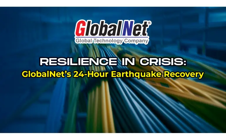 GlobalNet | Resilience in Crisis: GlobalNet’s 24-Hour Earthquake Recovery - GlobalNet